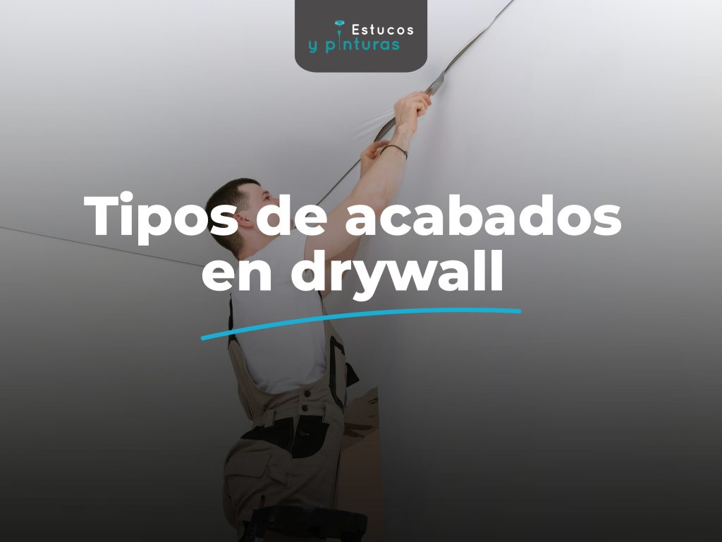 Acabados en Drywall: Tipos para Muros y Mantenimiento